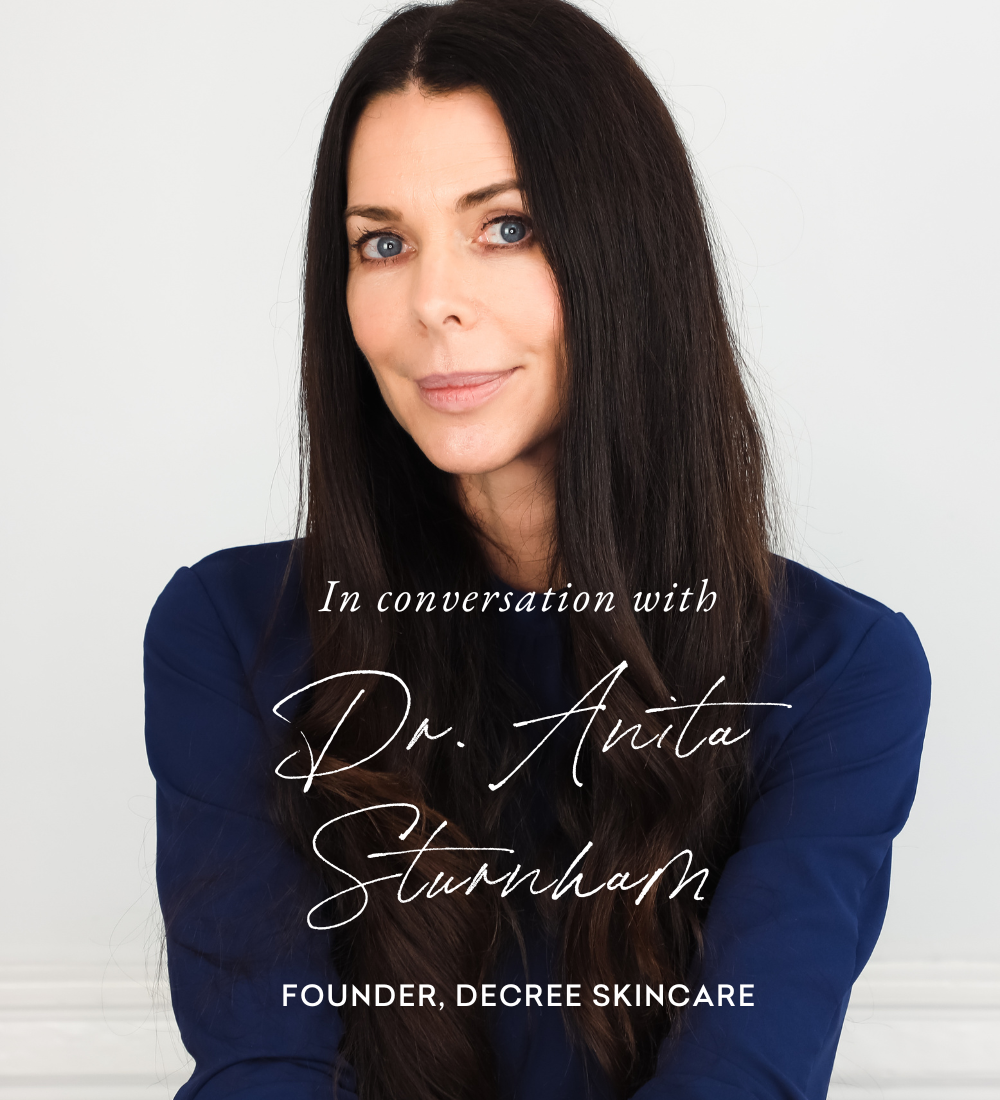 In Conversation with Dr. Anita Sturnham, Founder of DECREE – Sann Beauty
